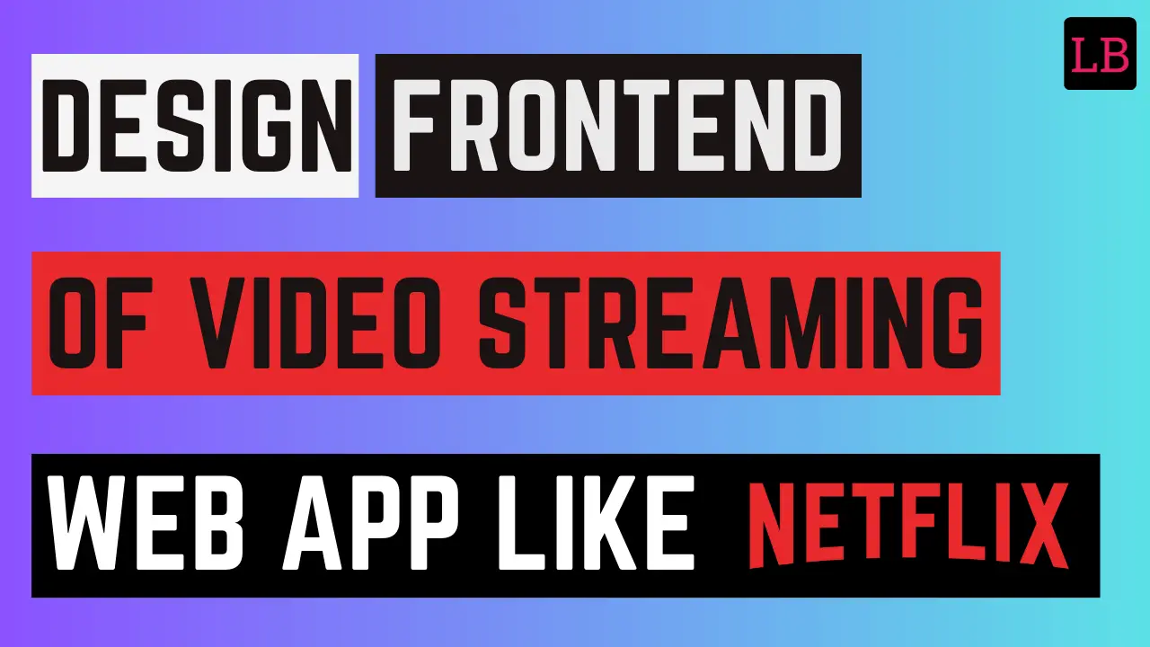 Design the frontend of the video streaming web app like Netflix - LearnersBucket